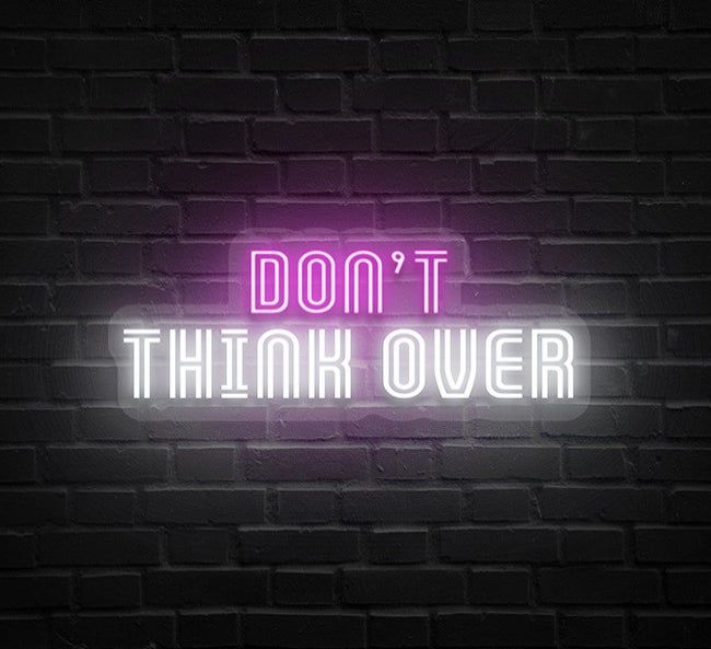 Don't Think Over Neon Sign | Custom Don't Think Over Neon Sign ...